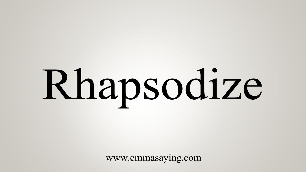 How To Say Rhapsodize - YouTube