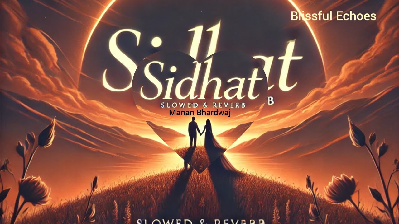 Siddat - Heartfelt Romantic Song by Manan Bhardwaj | Slowed & Reverb ...