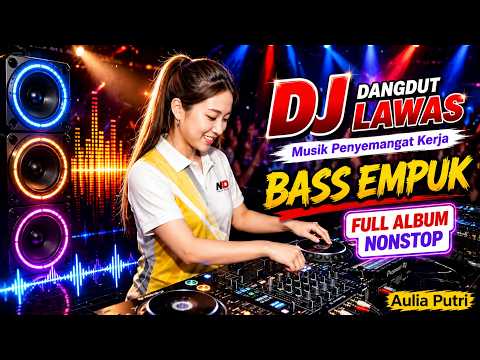 DJ DANGDUT LAWAS BASS EMPUK ENAK BANGET FULL ALBUM