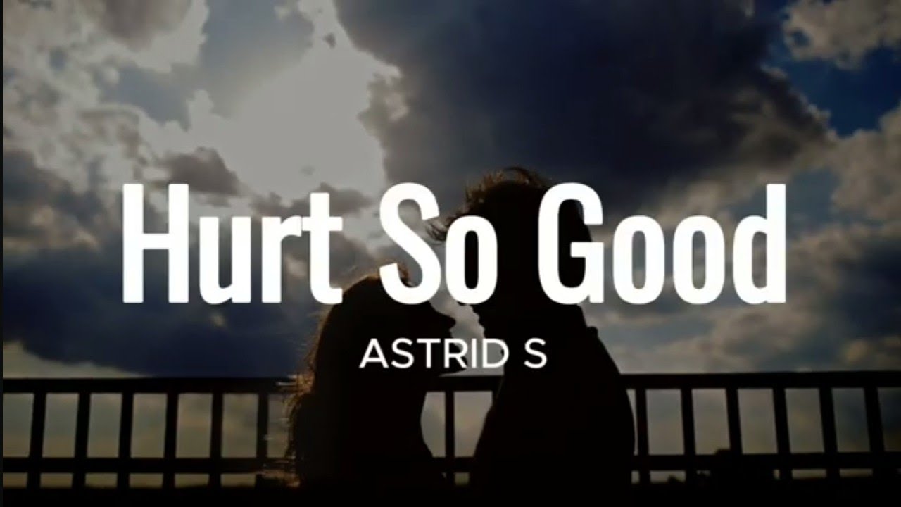 Hurts So Good - Astrid S (lyrics) - YouTube