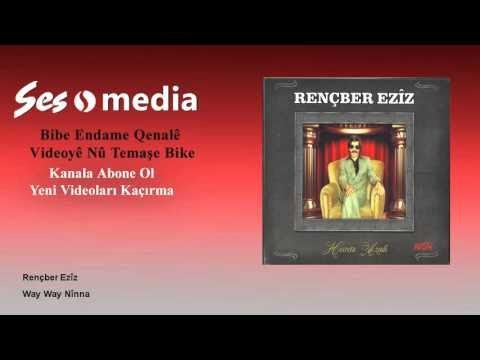 Rençber Ezîz - Way Way Nînna
