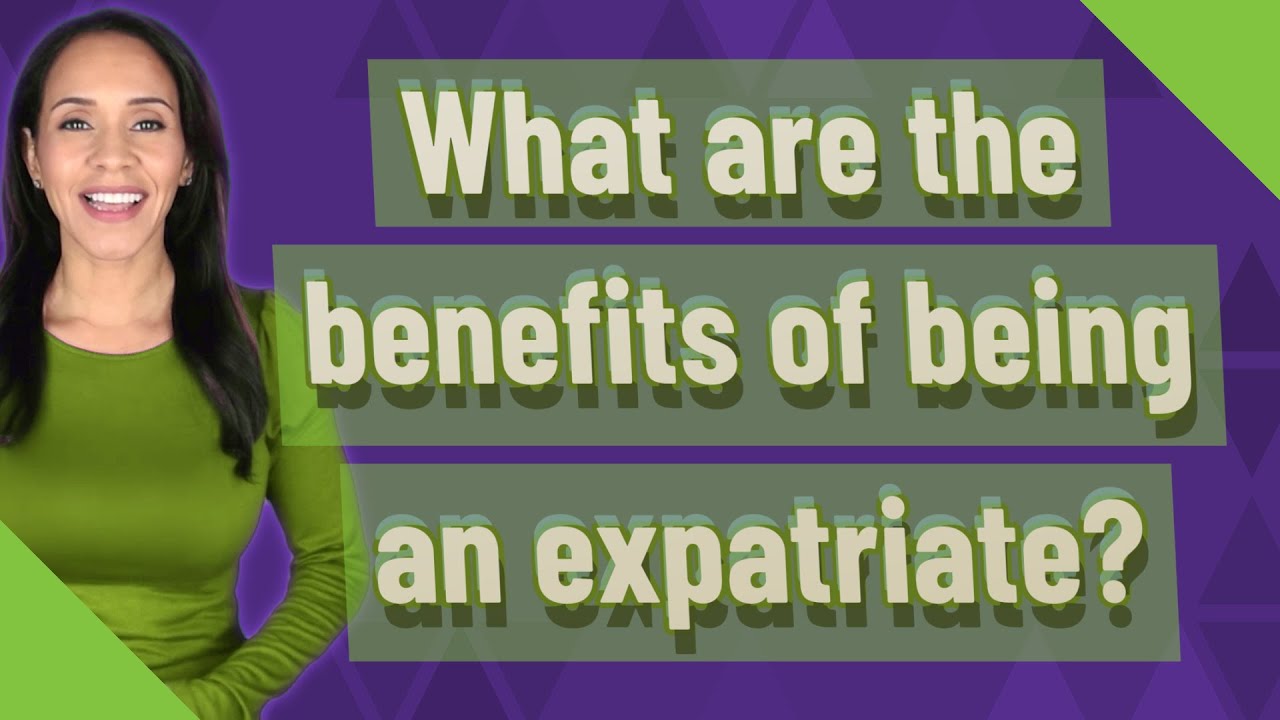What are the benefits of being an expatriate? - YouTube