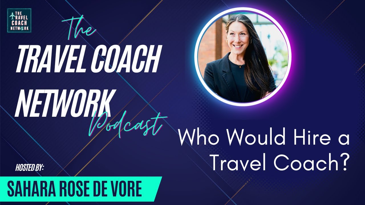 The Travel Coach Network Podcast- Who Would Hire a Travel Coach? - YouTube