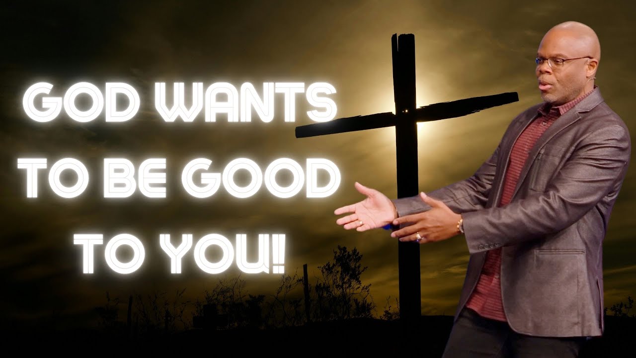GOD WANTS TO BE GOOD TO YOU! - YouTube