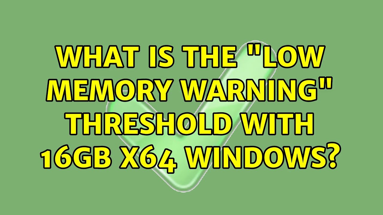 What is the "low memory warning" threshold with 16GB x64 windows? - YouTube