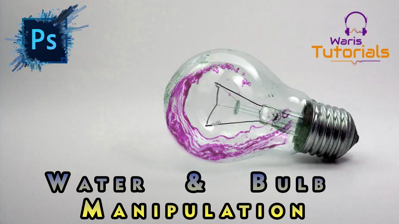 Water & Bulb Manipulation| Adobe Photoshop CS6| Faz Waris Warsi - YouTube