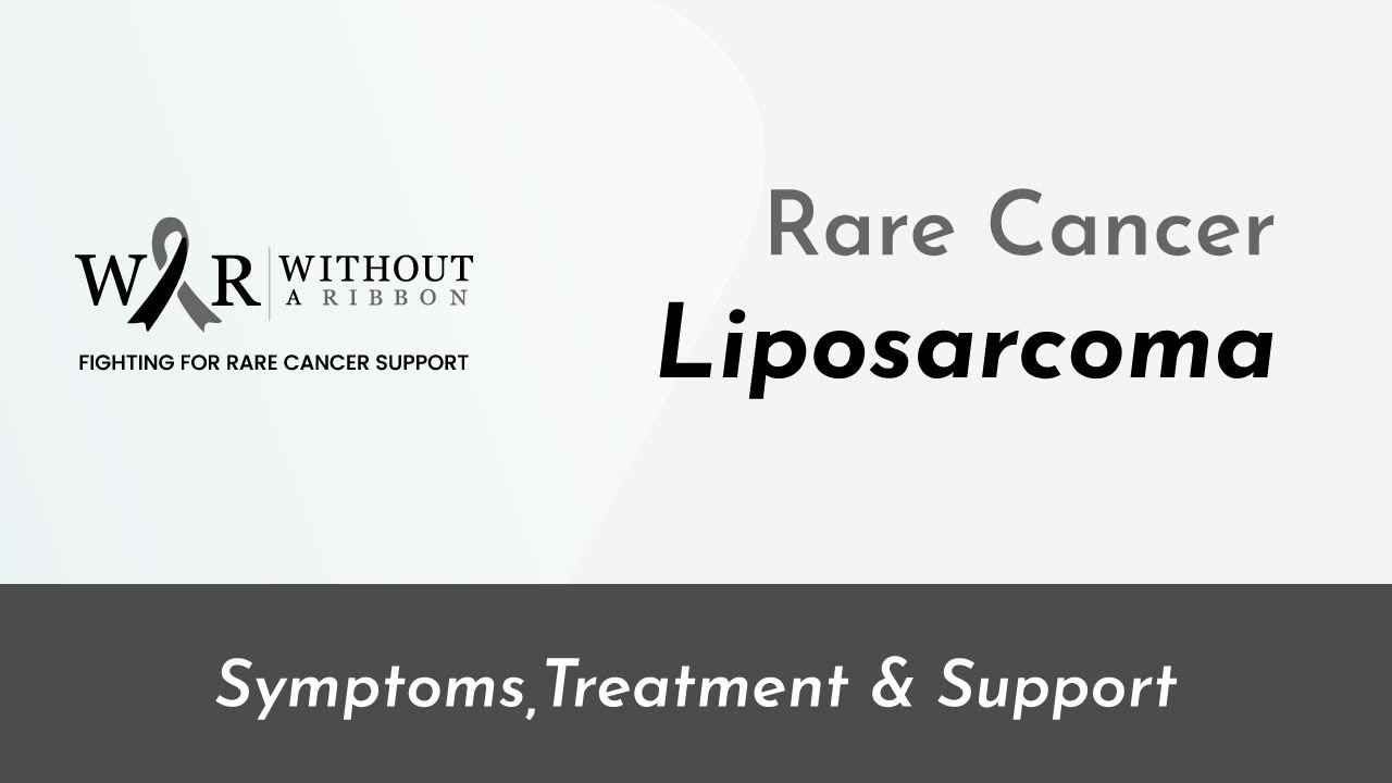 LIPOSARCOMA - SYMPTOMS, TREATMENT & SUPPORT - WITHOUT A RIBBON - YouTube