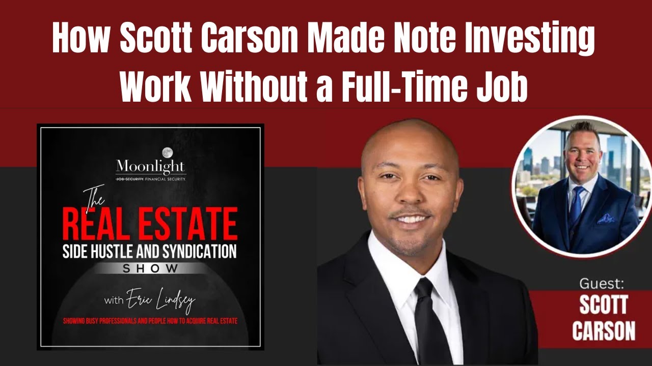 How Scott Carson Made Note Investing Work Without A Full-Time Job ...