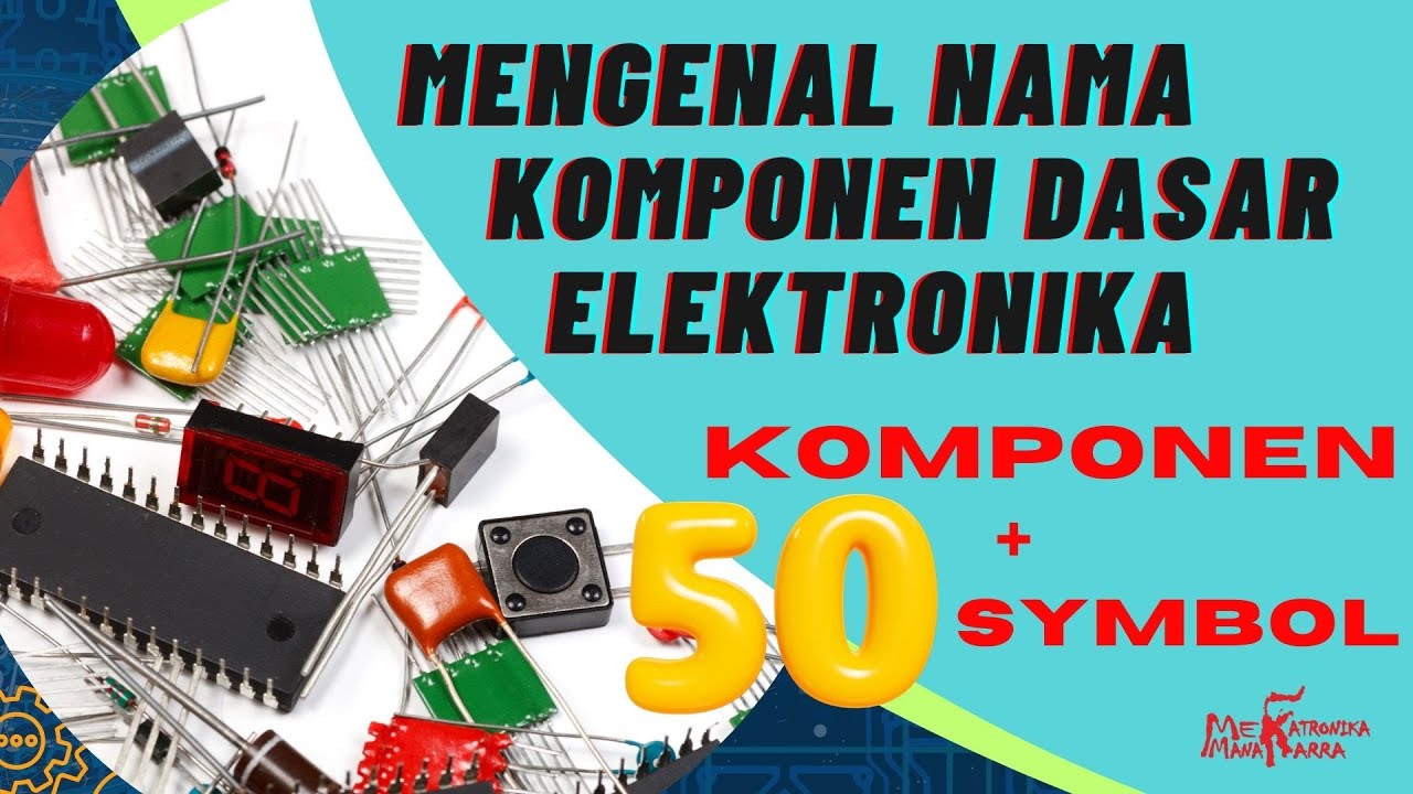 Mengenal komponen elektronika dasar, 50 Contoh Nama dan symbol komponen ...