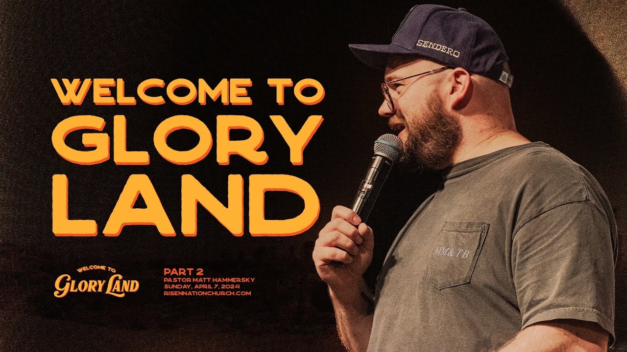 Welcome to Glory Land - Part 2 | Pastor Matt Hammersky | Risen Nation ...