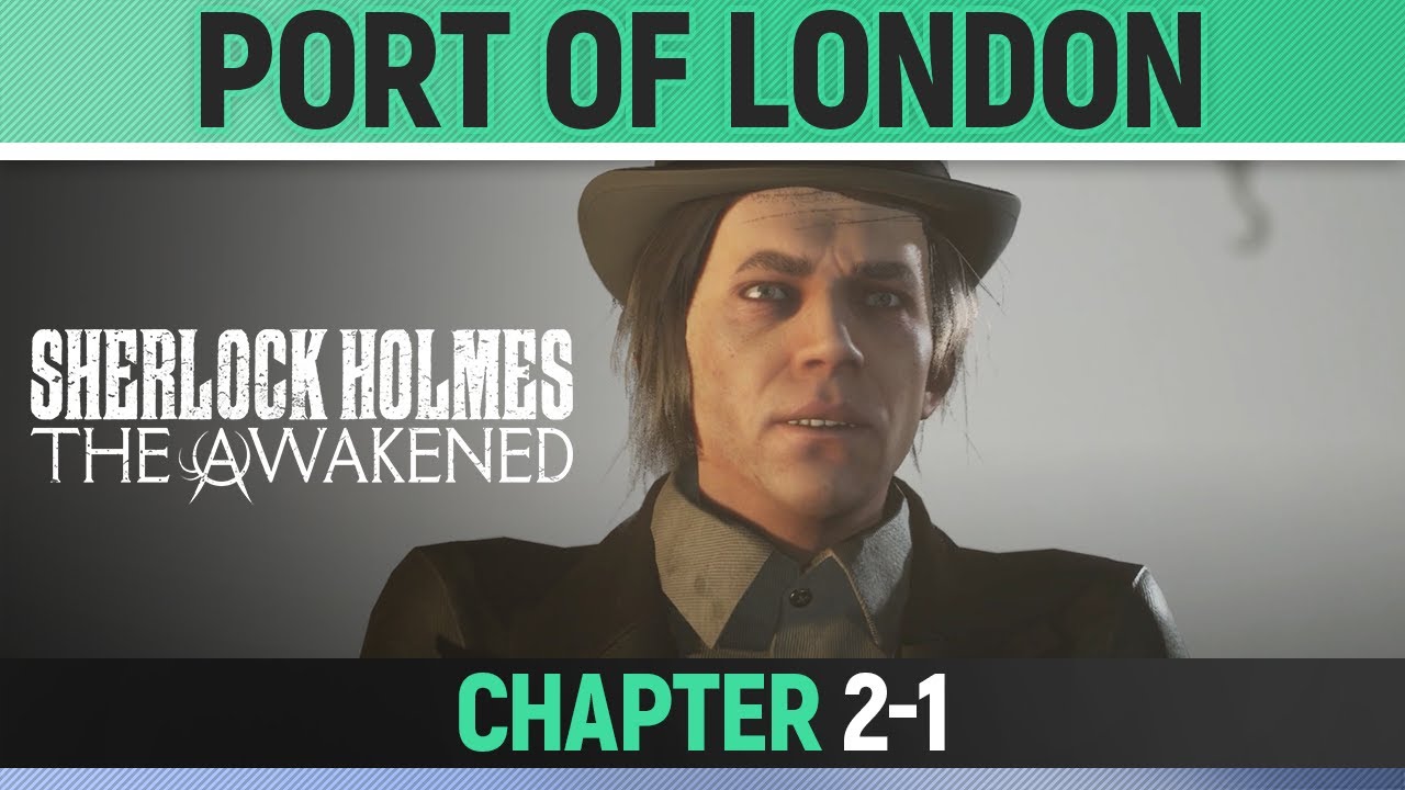 Sherlock Holmes: The Awakened - Chapter 2-1 - Port of London 🏆 ...