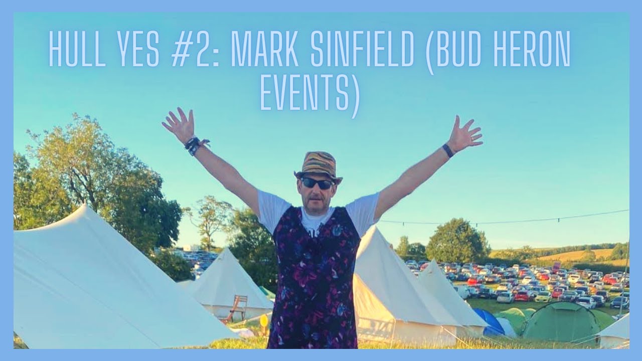 Hull Yes #2: Mark Sinfield (Bud Heron Events) on the people that make ...