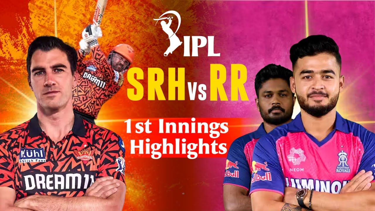 SRH vs RR 1st Innings Highlights: Big Knocks & Game-Changing Moments ...