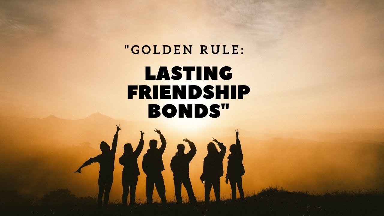 Building Lasting Connections :The Golden Rule of Friendship Explained ...