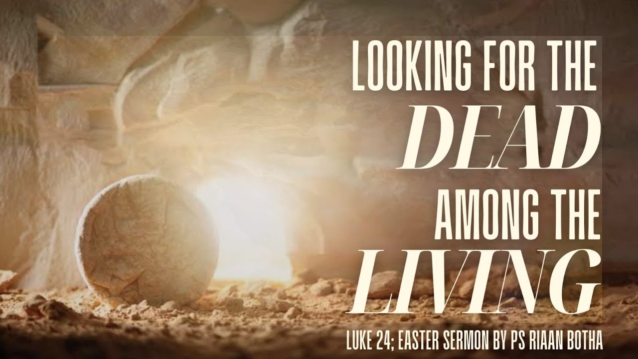 Looking for The Living Among The Dead | Easter Service (April 20th ...