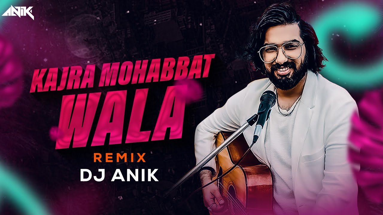 Kajra Mohabbat Wala - DJ Anik Remix | Sachet Tandon | Reprised Version ...