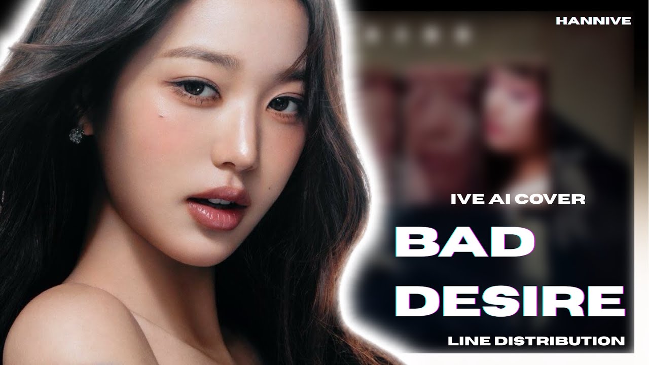 [AI COVER] How Would IVE sing “Bad Desire (With or without you ...