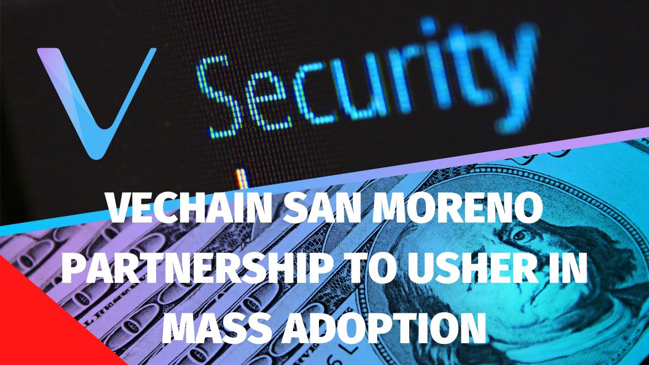 VECHAIN SAN MORENO PARTNERSHIP WILL BRING ON VECHAIN ADOPTION WORLDWIDE ...
