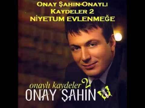 Onay Şahin - Niyetum Evlenmeğe
