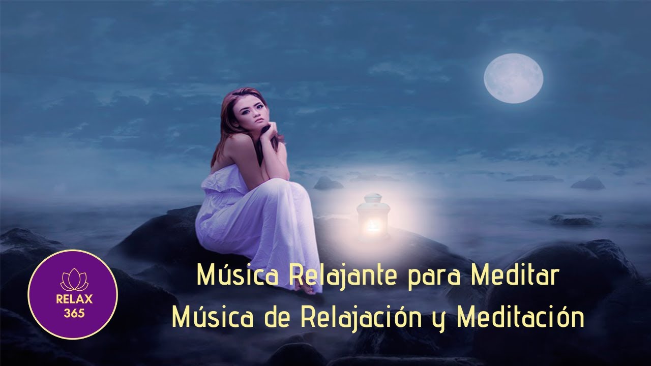 Música Relajante para Meditar | Música de Relajación y Meditación ...