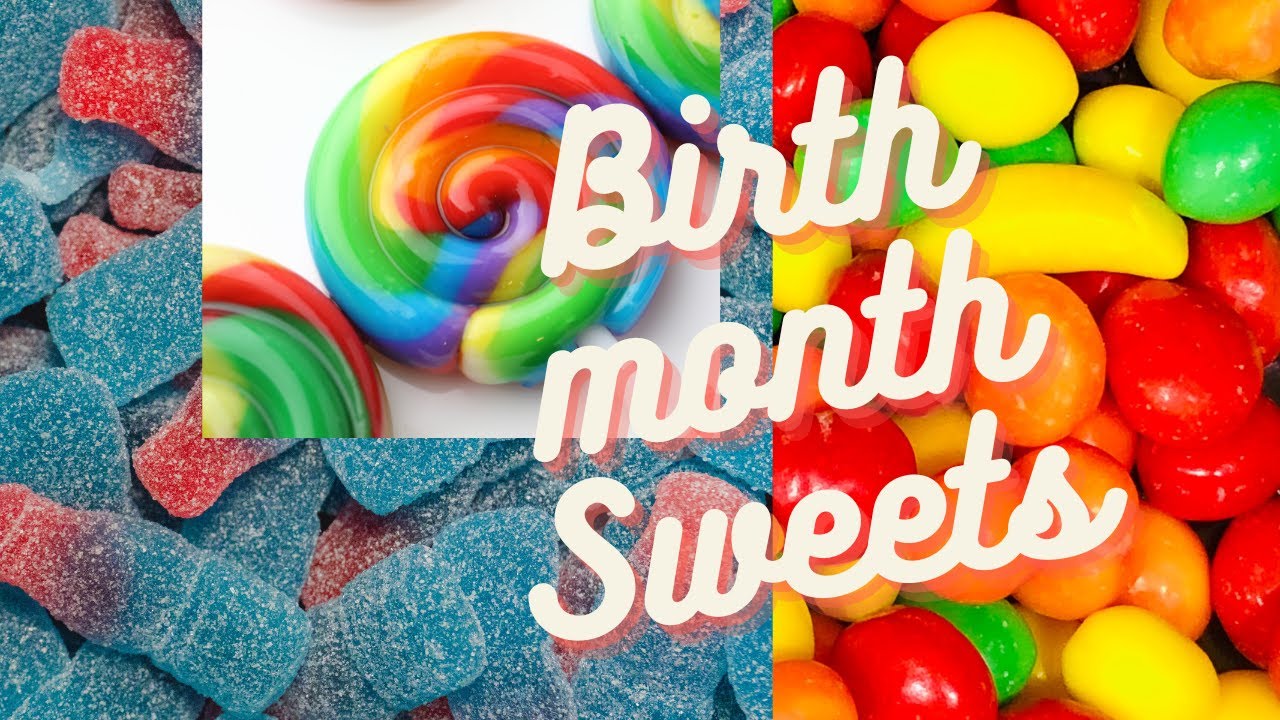 BIRTH MONTHS SWEETS and CANDY! - YouTube