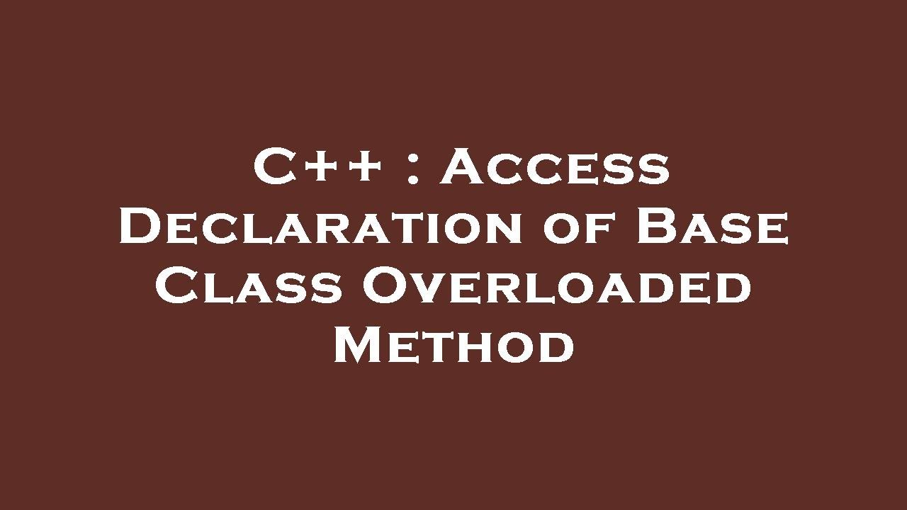 C Access Declaration Of Base Class Overloaded Method Youtube