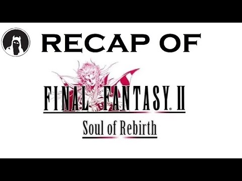 The ULTIMATE Recap of Final Fantasy II: Soul of Rebirth (RECAPitation ...
