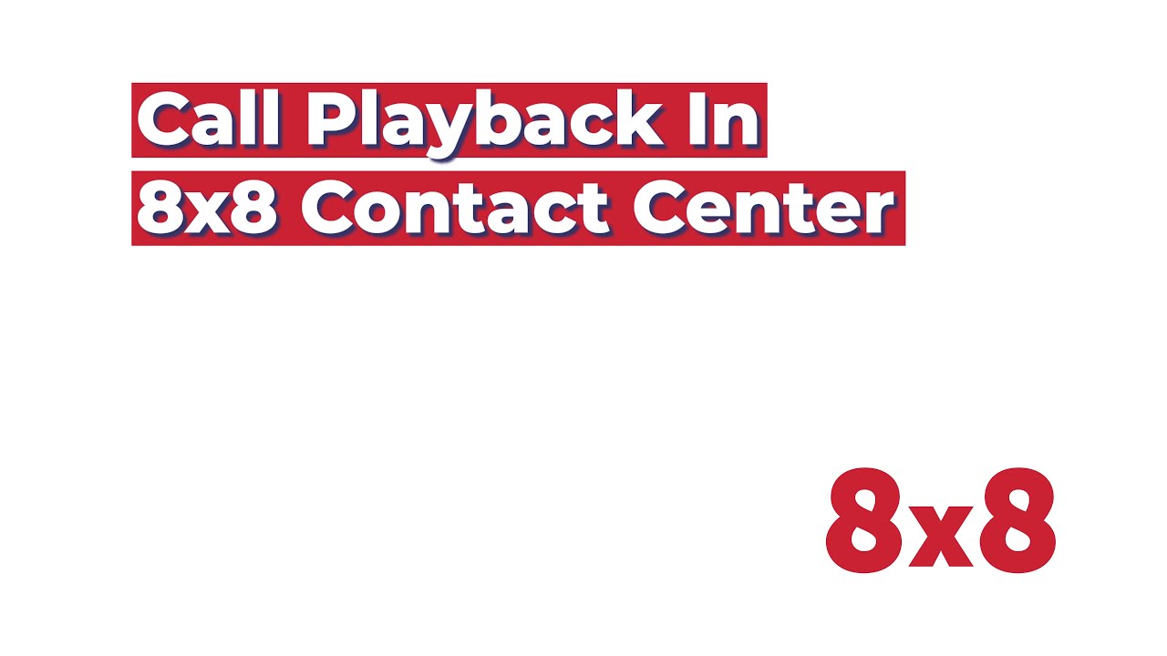 Call Playback in 8x8 Contact Center - YouTube