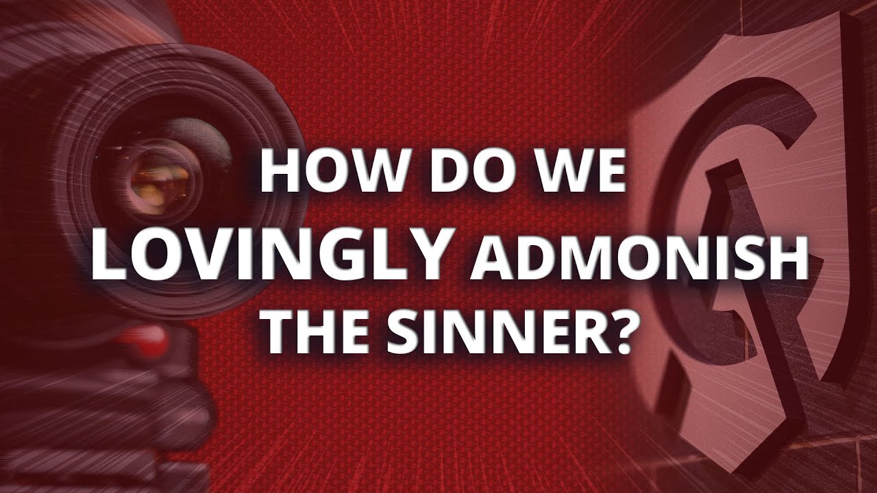 How Do We Lovingly Admonish the Sinner? - YouTube