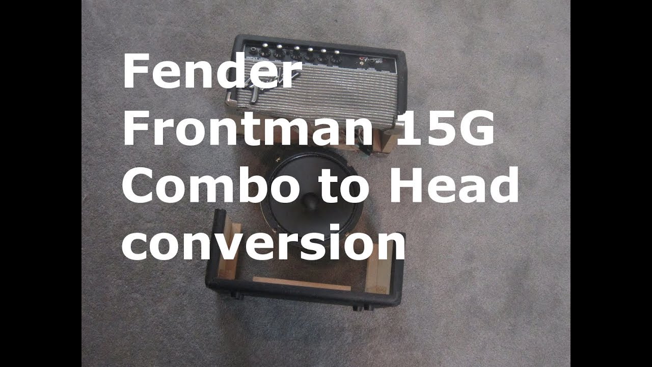 Fender Frontman 15G- Head Conversion results - YouTube