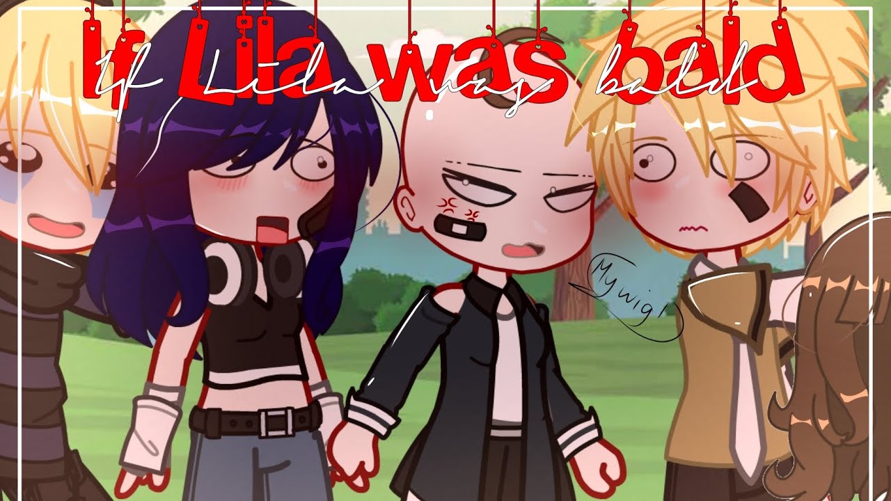 If Lila was bald | Mlb | Gachaclub | Miraculous ladybug 🐞🐾 Lila's hair ...