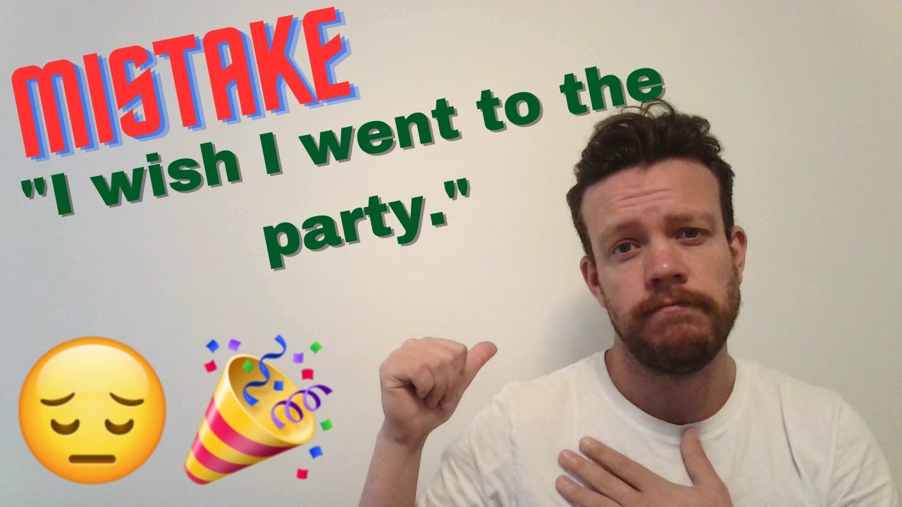 English Mistake - Wishes - “I wish I went to that party yesterday.” # ...
