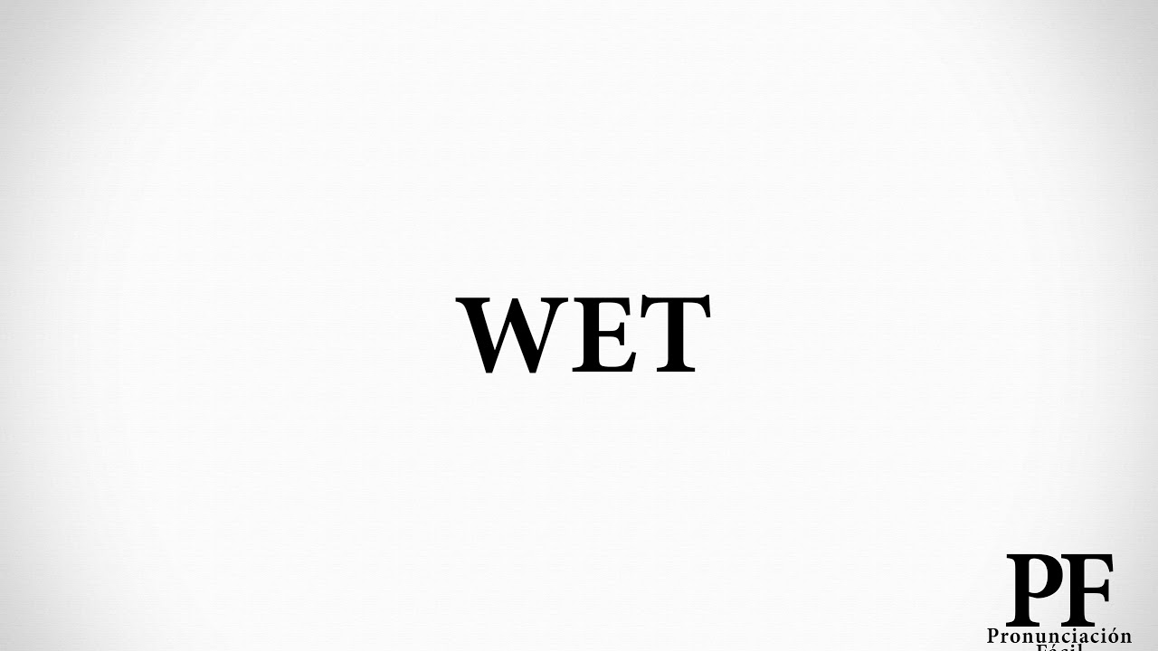 Cómo Pronunciar WET en Inglés - YouTube