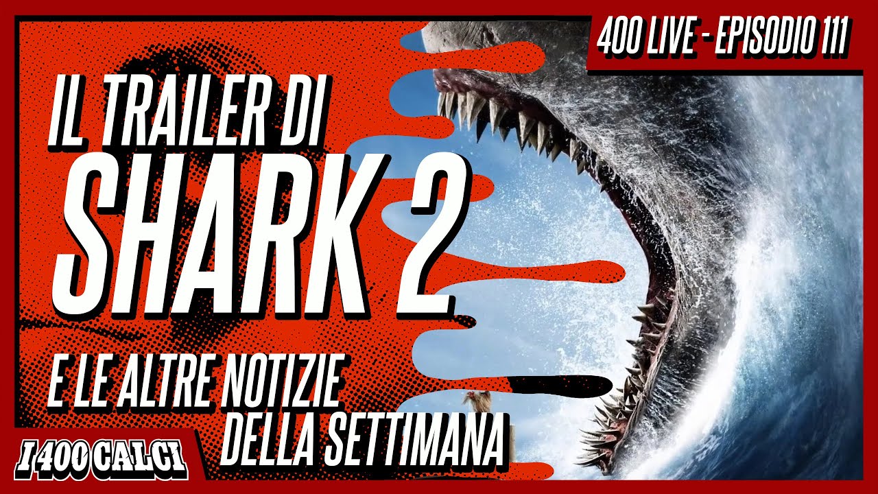 IL TRAILER DI SHARK 2 e le altre notizie della settimana (400 LIVE #111 ...
