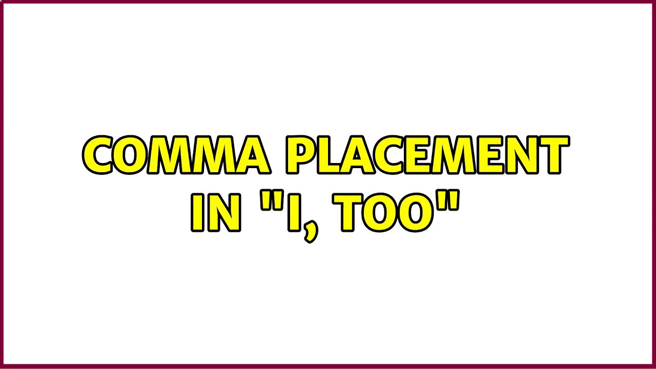 Comma placement in "I, too" (2 Solutions!!) - YouTube
