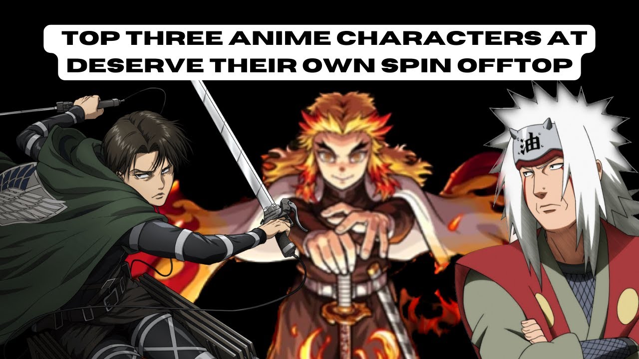 TOP 3 ANIME characters That NEED their own spin off. - YouTube