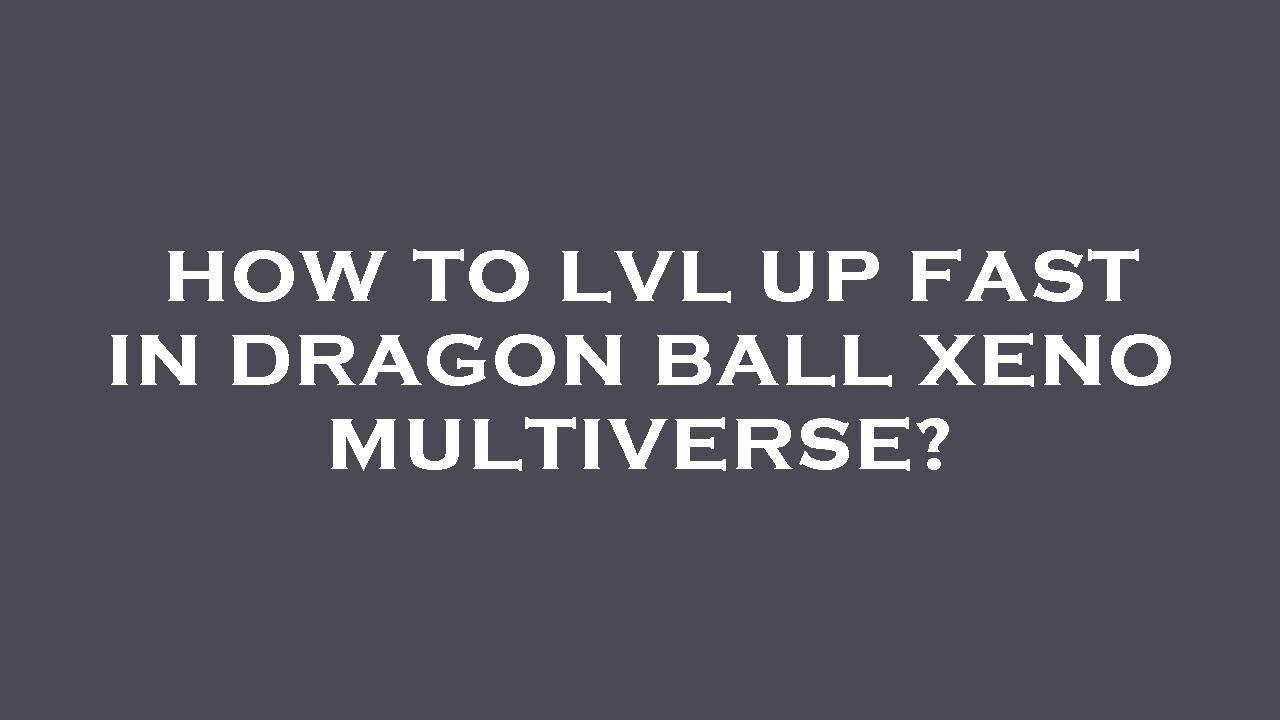 How to lvl up fast in dragon ball xeno multiverse? - YouTube