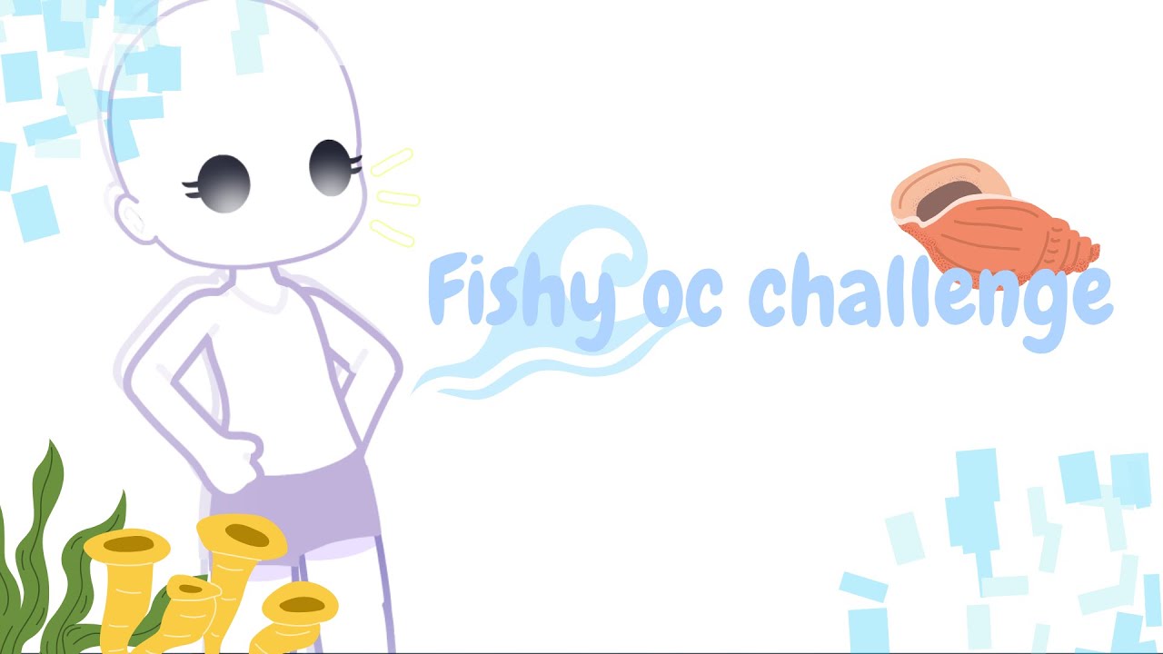 Fishy oc challenge :D//by sóc - YouTube