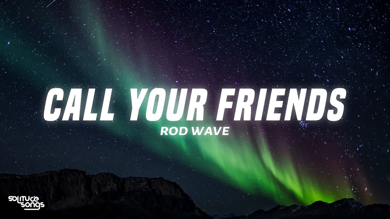 Rod Wave - Call Your Friends (Lyrics) - YouTube
