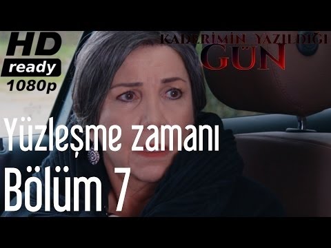 Kaderimin Yazıldığı Gün 7. Bölüm - Yüzleşme Zamanı