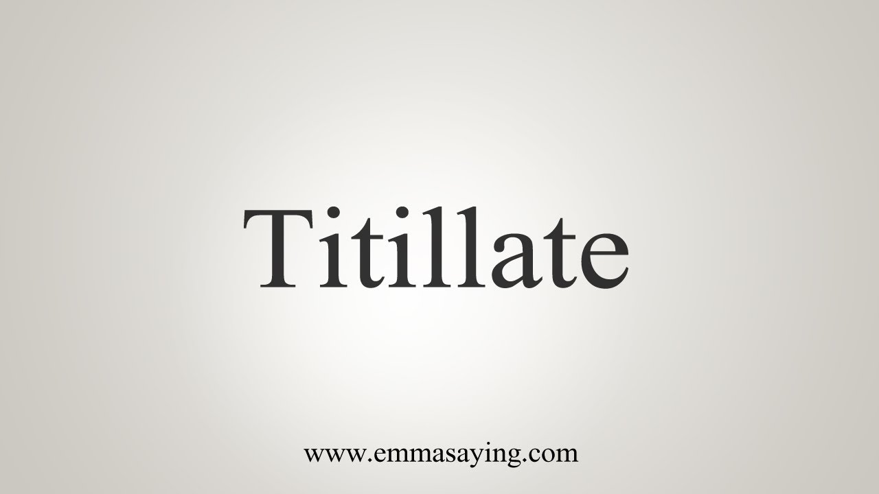 How To Say Titillate - YouTube