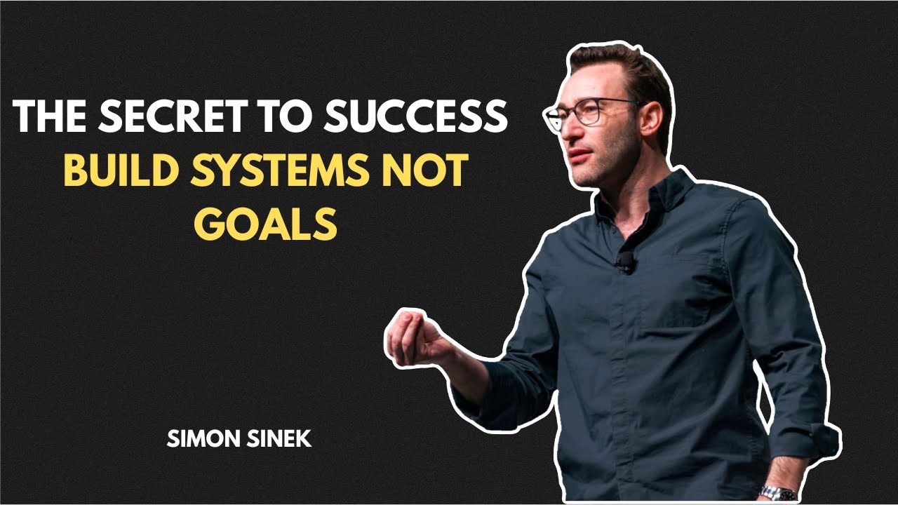 The Secret to Success Build Systems Not Goals | Simon Sinek - YouTube