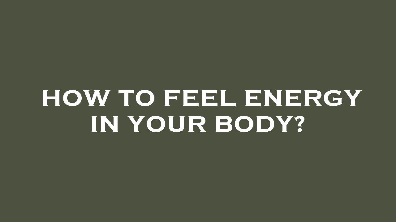 How to feel energy in your body? - YouTube