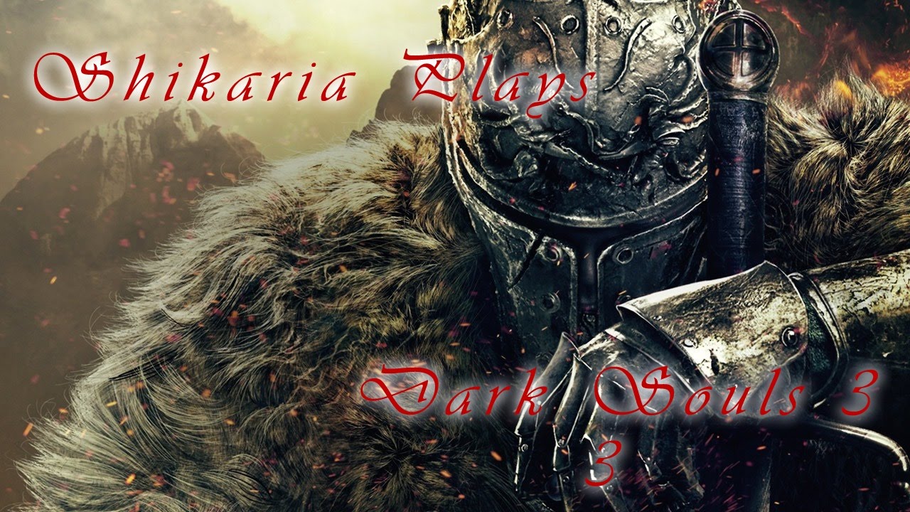 Shikaria Plays... Dark Souls 3 #03 - YouTube