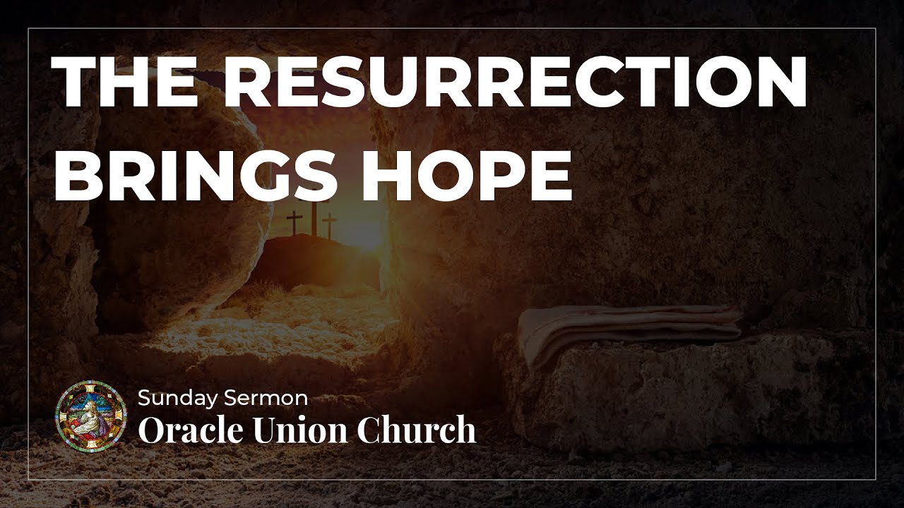 The Resurrection Brings Hope | Oracle Union Church, AZ | March 31, 2024 ...