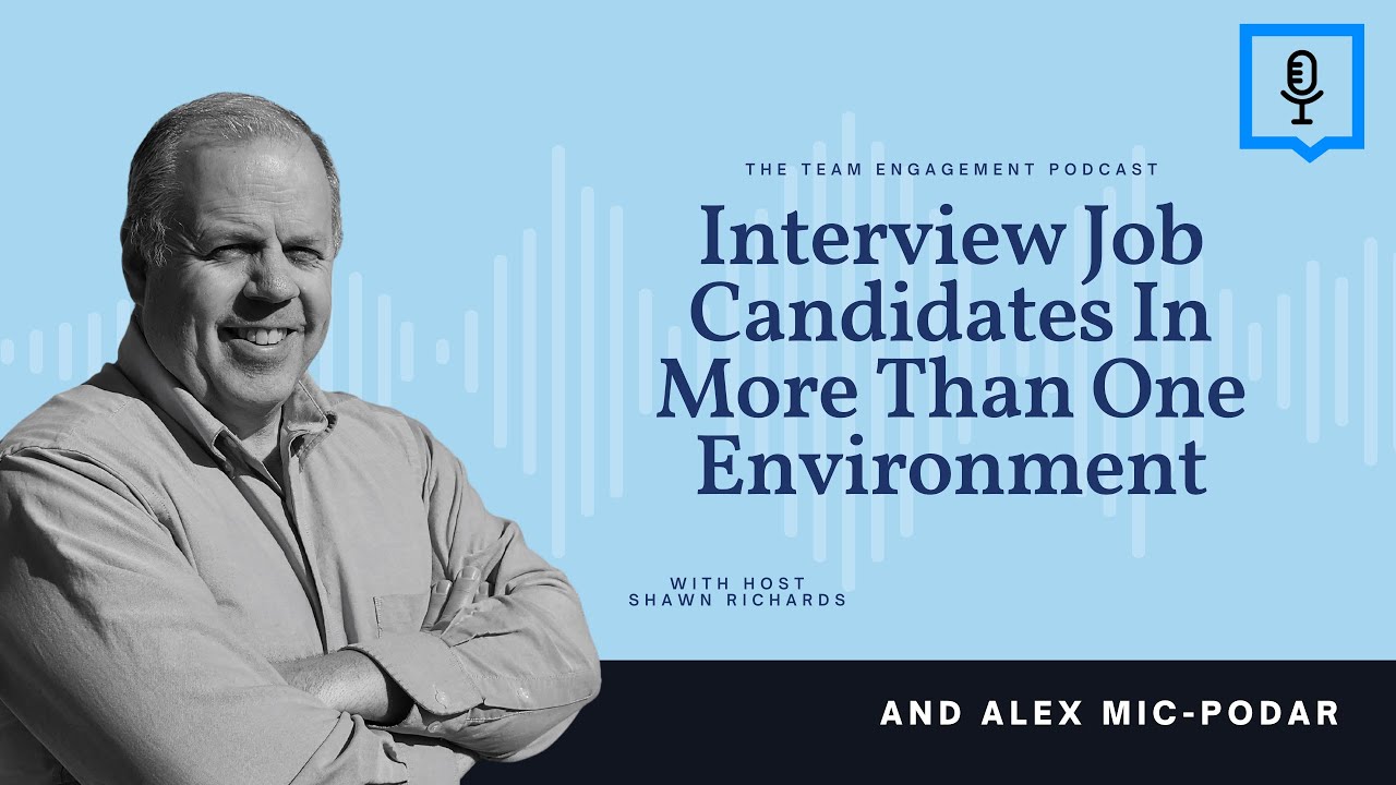 Interview Job Candidates In More Than One Environment | Alex Mic Podar ...