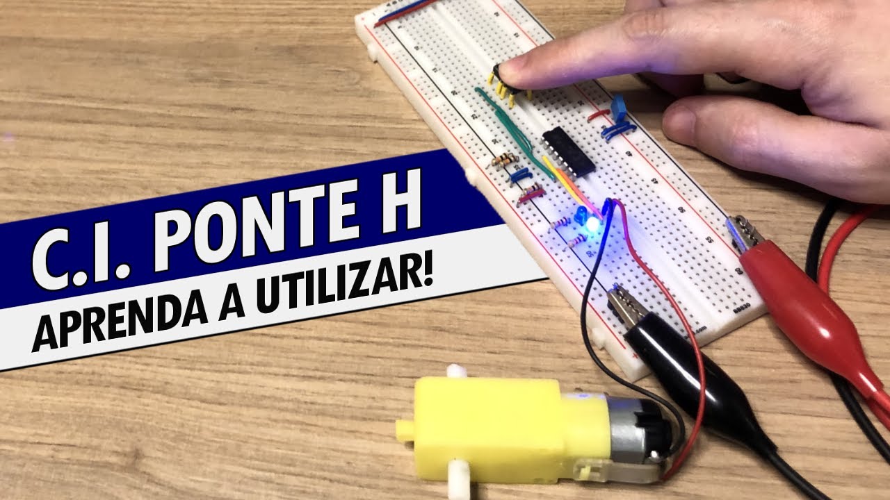 PONTE H EM CIRCUITO INTEGRADO (TUTORIAL PARA INICIANTES) - YouTube