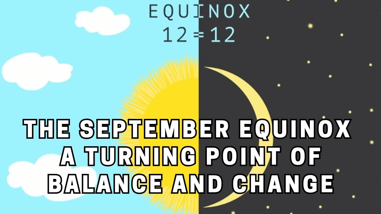 The September Equinox A Turning Point of Balance and Change - YouTube