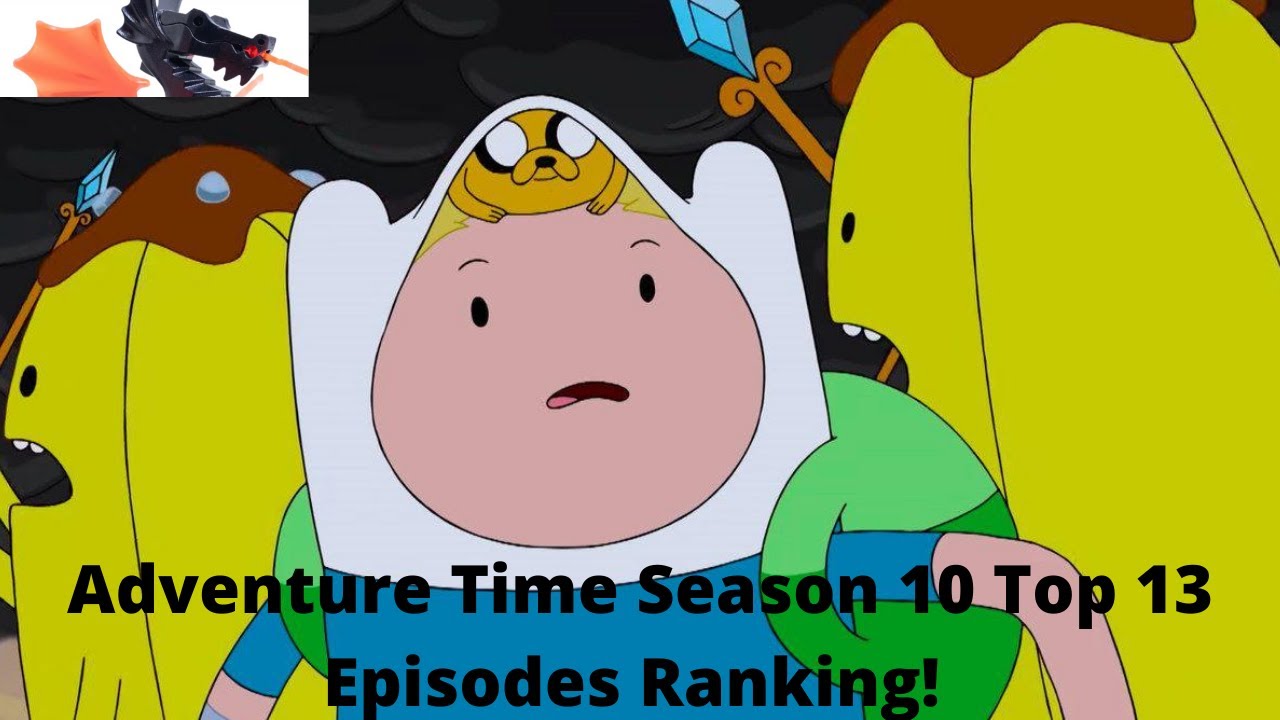 Adventure Time Season 10 Top 13 Episodes! (Adventure Time Episode ...