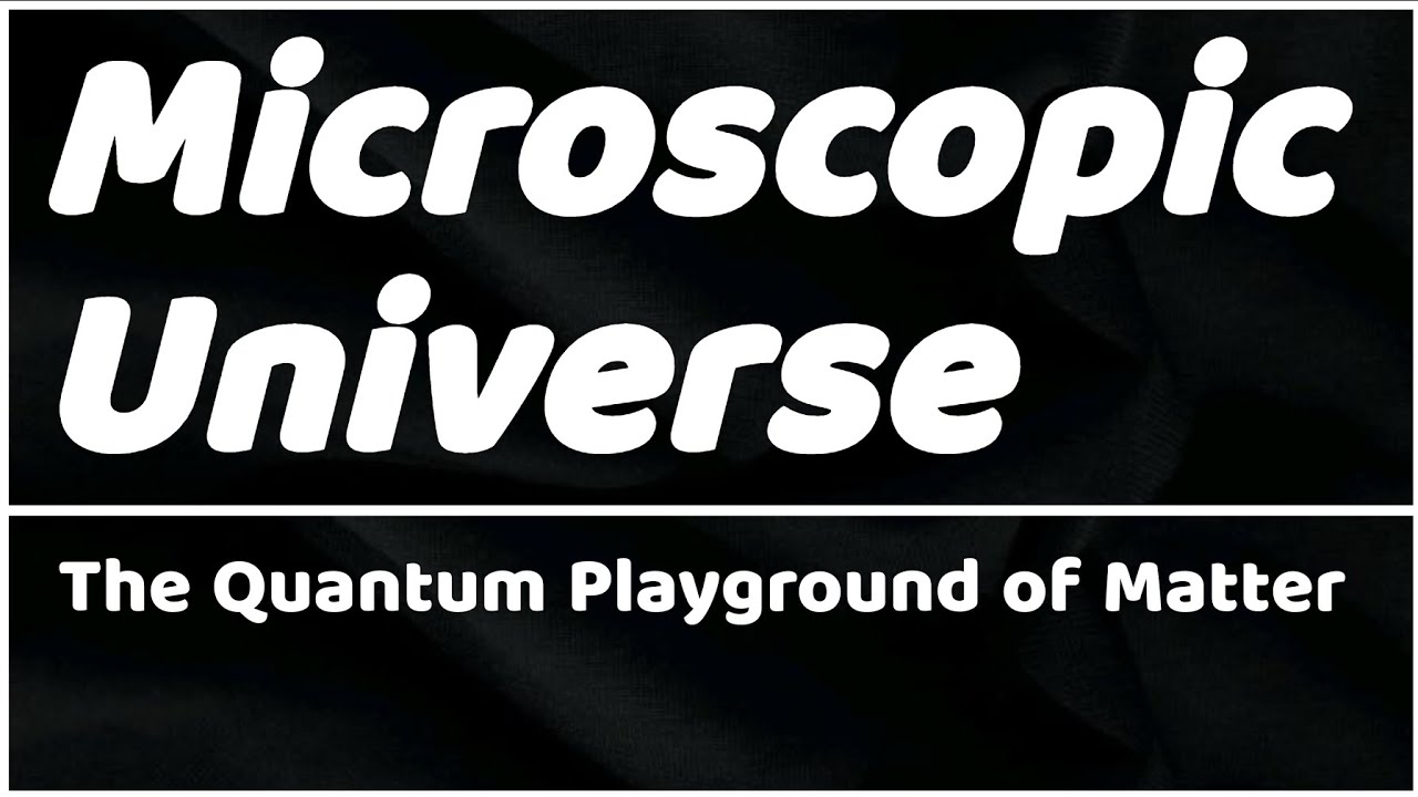 Microscopic Universe: The Quantum Playground of Matter - YouTube